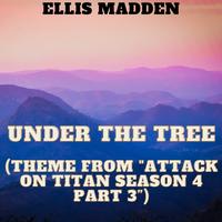 Ellis Madden - Under The Tree (Theme from "Attack on Titan Season 4 ...