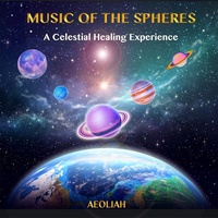 Music of the Spheres: A Celestial Healing Experience created by Aeoliah ...