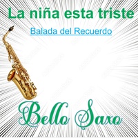 BELLO SAXO - La niña esta Triste/Balada del Recuerdo | TikTok