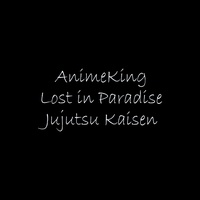 Lost In Paradise Jujutsu Kaisen created by AnimeKing | Popular songs on ...