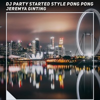 Jeremya Ginting - Dj Party Started Style Pong Pong | TikTok