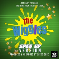 Speed Geek - Get Ready To Wiggle (From "The Wiggles") (Sped Up) | TikTok
