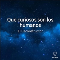 El Deconstructor - Que curiosos son los humanos | TikTok