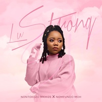 Nontokozoh 🌸 & Nomfundo Moh - Lu Strong (feat. Nomfundo Moh) | TikTok