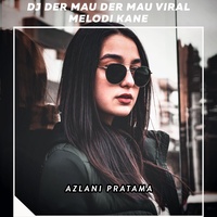 Azlani Pratama – Dj Der Mau Der Mau Viral X Melodi Kane | TikTok