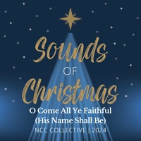 NCC Collective & Rachel Raber - O Come All Ye Faithful (His Name Shall ...